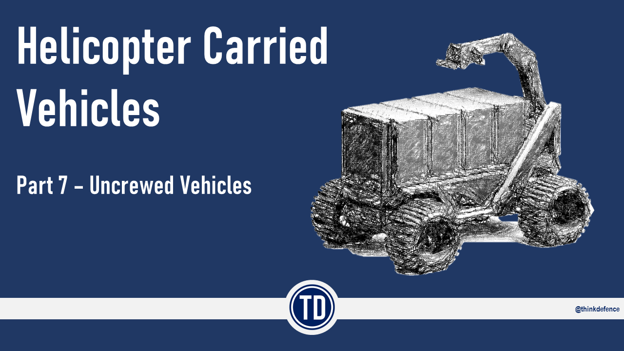 Helicopter Carried Vehicles – Part 7 (Uncrewed) - Think Defence