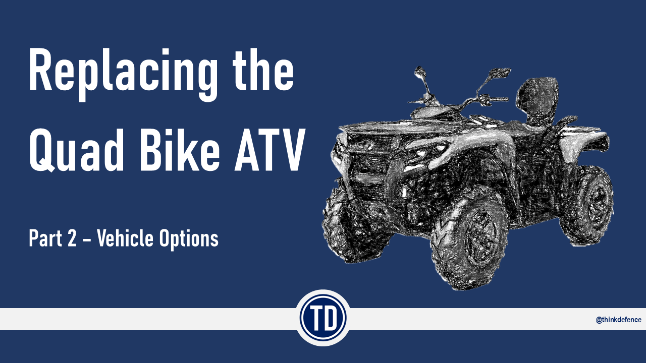 Replacing the Quad Bike ATV — Options - Think Defence
